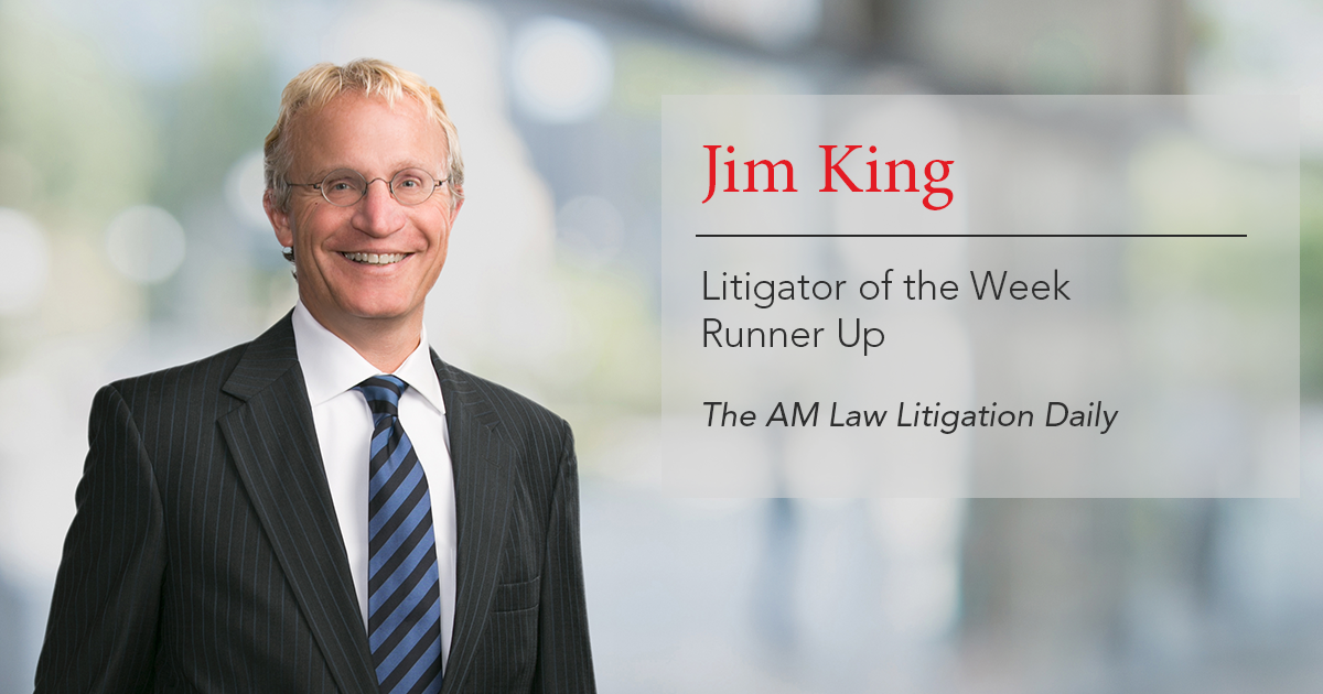 Jim King named runner up in Litigation Daily’s Litigator of the Week