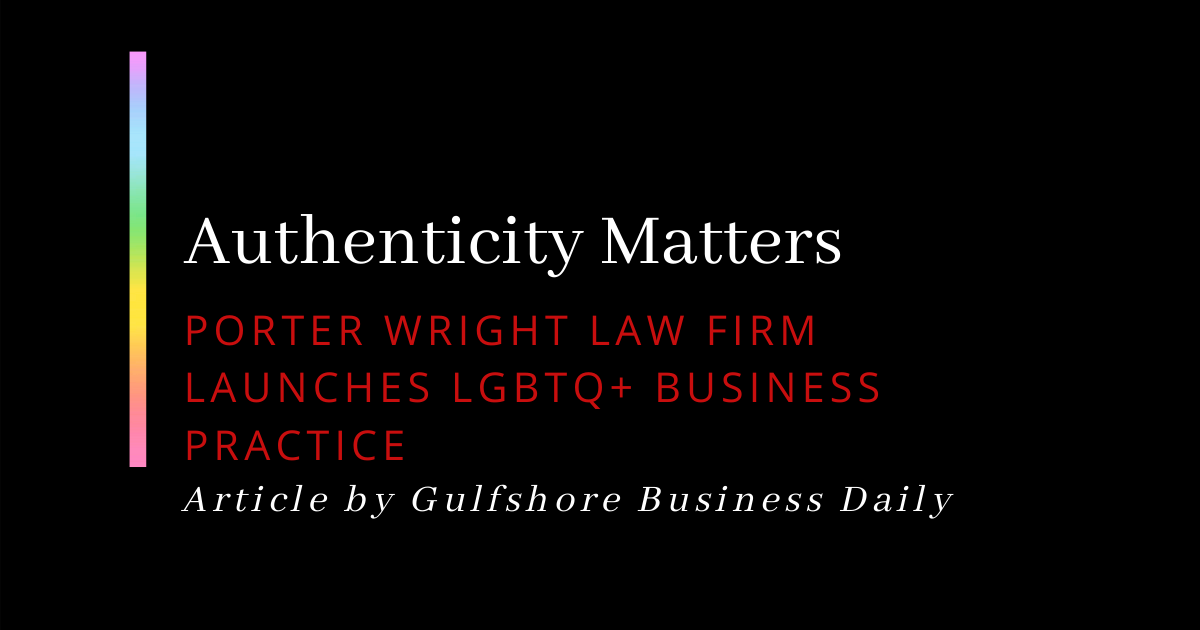 Porter Wright law firm launches LGBTQ+ Business practice | LGBTQ+ Business | Porter Wright ...