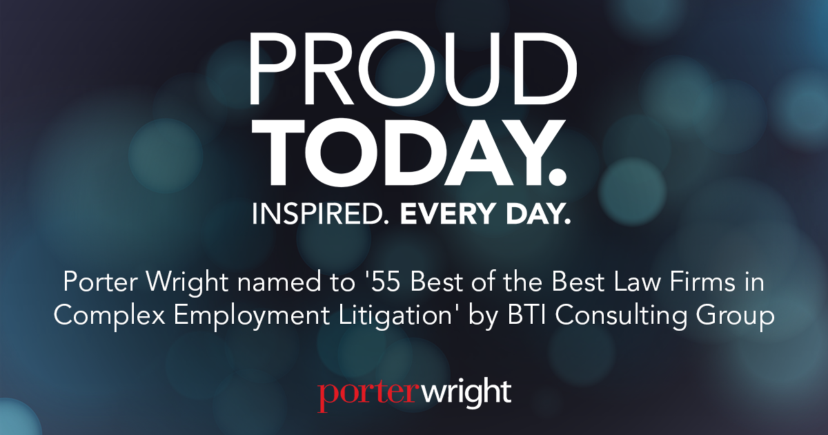 Porter Wright named to ’55 Best of the Best Law Firms in Complex Employment Litigation’ by BTI ...