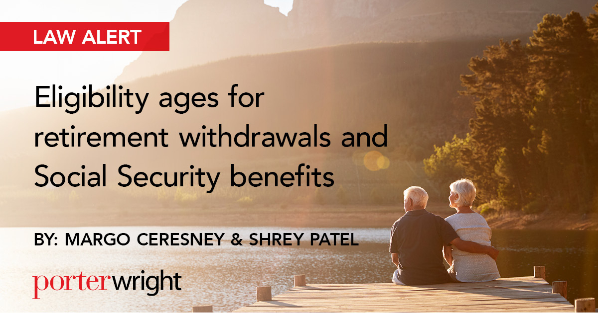 Eligibility ages for retirement withdrawals and Social Security benefits